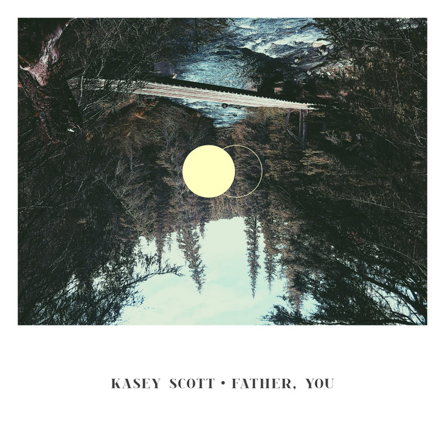 Father, You - song and lyrics by Kasey Scott Worship | Spotify