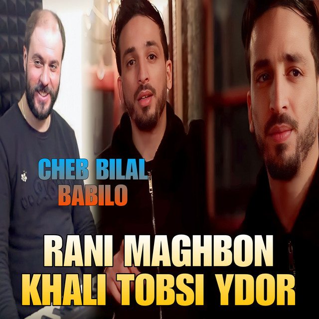 RANI MAGHBON KHALI TOBSI YDOR - song and lyrics by Cheb Bilal Babilo ...
