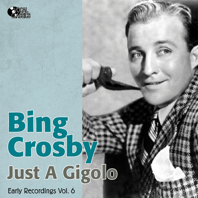 Just a Gigolo - song and lyrics by Bing Crosby, Gus Arnheim and His ...