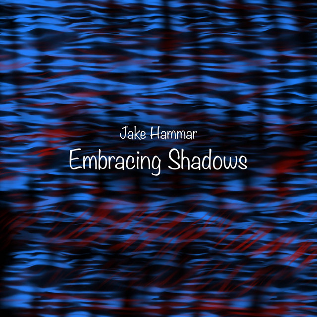 Embracing Shadows - Album by Jake Hammar | Spotify