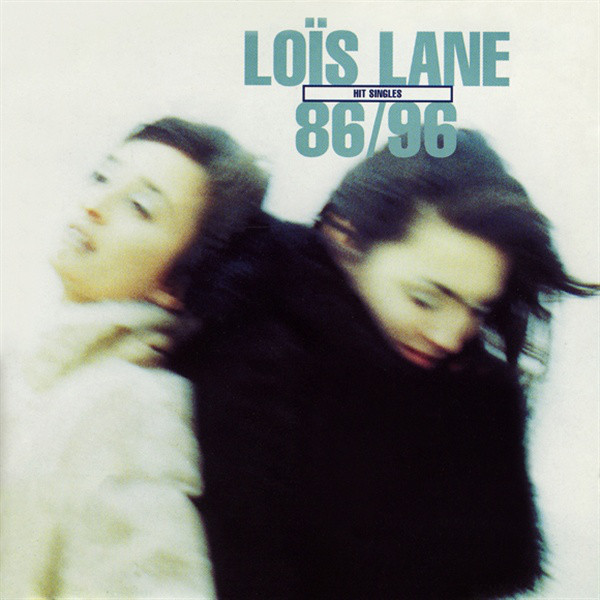 Loïs Lane, Hit Singles 86-96 - Album by Lois Lane | Spotify