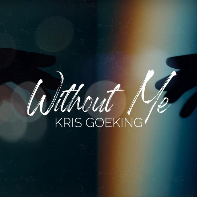 Without Me - song and lyrics by Kris Goeking | Spotify