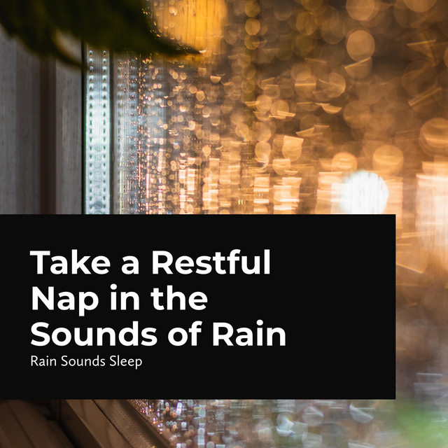 Take a Restful Nap in the Sounds of Rain - Album by Rain Sounds Sleep ...