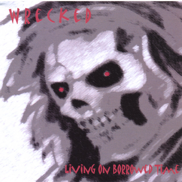 Living On Borrowed Time - Album by Wrecked | Spotify