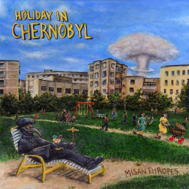 Holiday in Chernobyl - Album by Misanthropes | Spotify