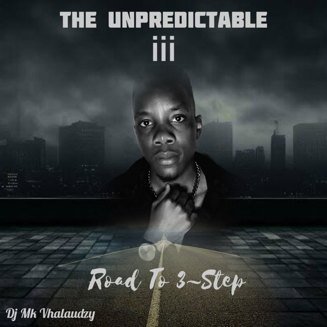The Unpredictable (III) (Road to 3 - Step) - Album by Dj Mk Vhalaudzy ...