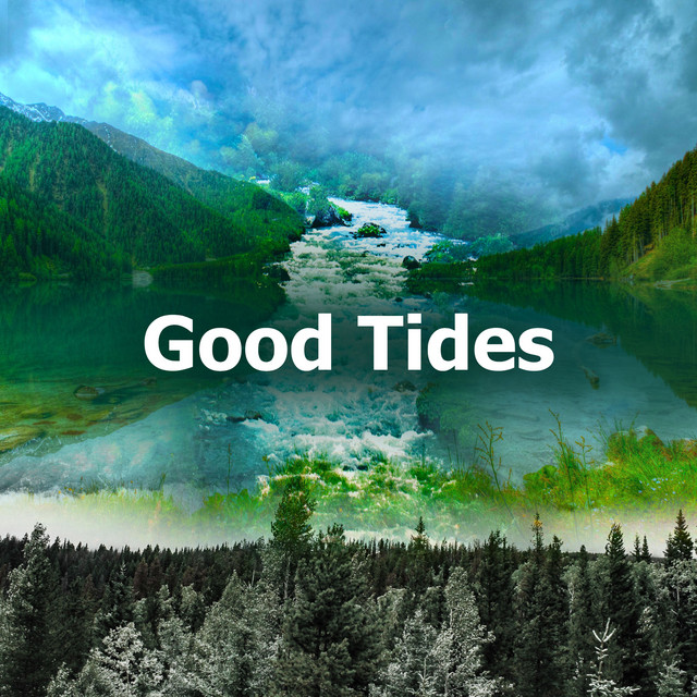 Good Tides - Album by The Relaxing Sounds of Water | Spotify