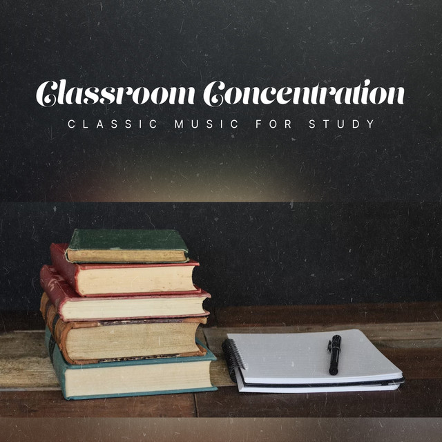 Classroom Concentration - Album by Classic Music for Study | Spotify