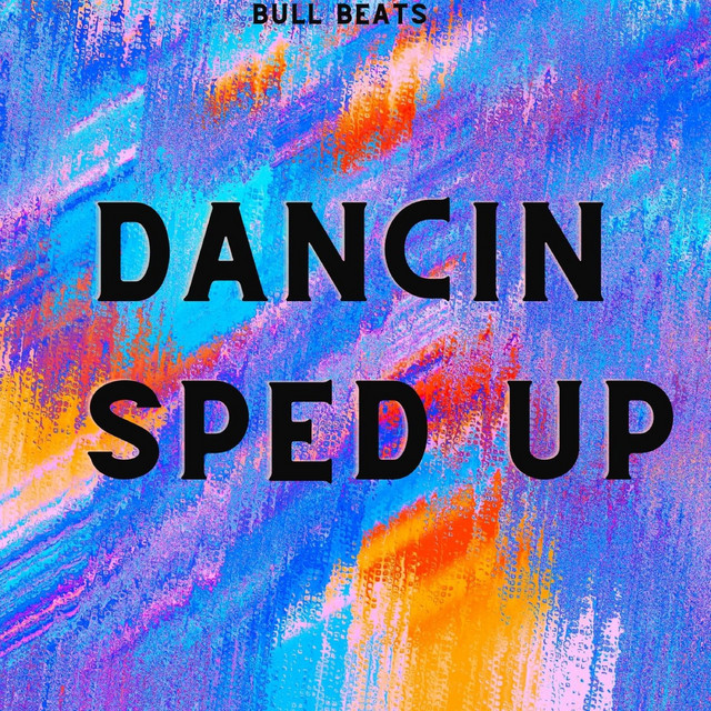 Dancin (Sped Up) [Remix] - Single by Bull Beats | Spotify