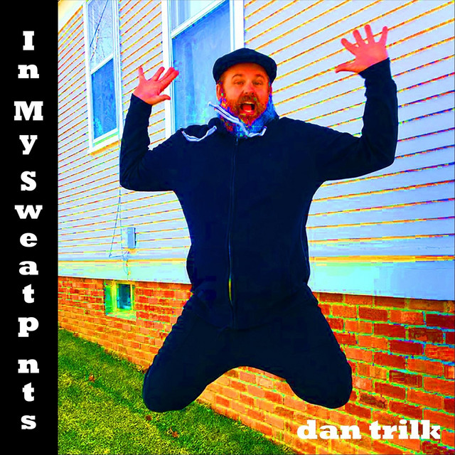 In My Sweatpants - Single by Dan Trilk | Spotify