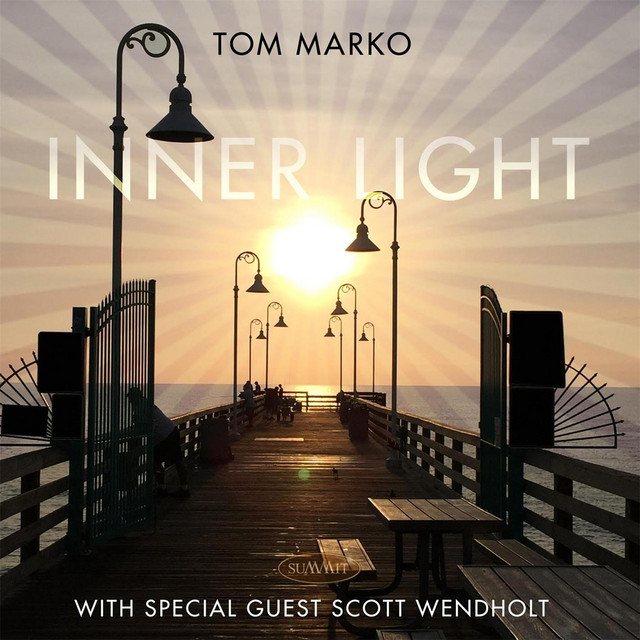 Inner Light with Special Guest Scott Wendholt - Album by Tom Marko ...