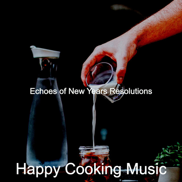 Echoes of New Years Resolutions - Album by Happy Cooking Music | Spotify