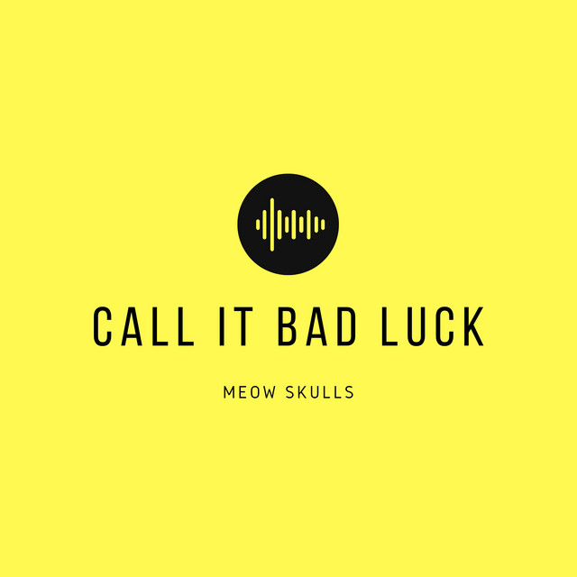 Call It Bad Luck - Single by Meow Skulls | Spotify