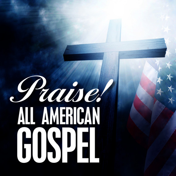 Praise! - All American Gospel - Compilation by Various Artists | Spotify