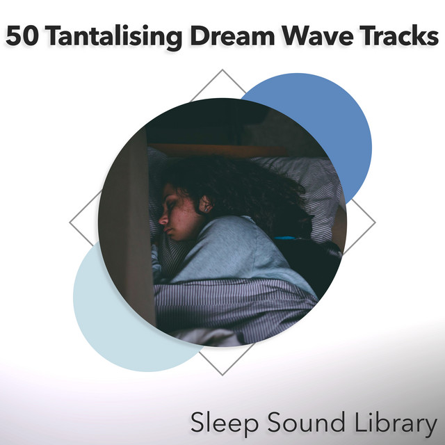 50 Tantalising Dream Wave Tracks - Album by Sleep Sound Library | Spotify