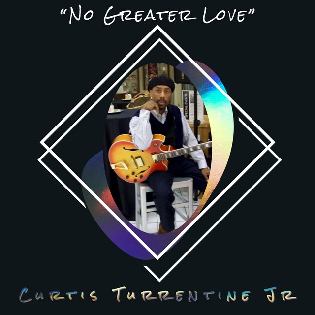 No greater love - song and lyrics by Curtis Turrentine Jr. | Spotify