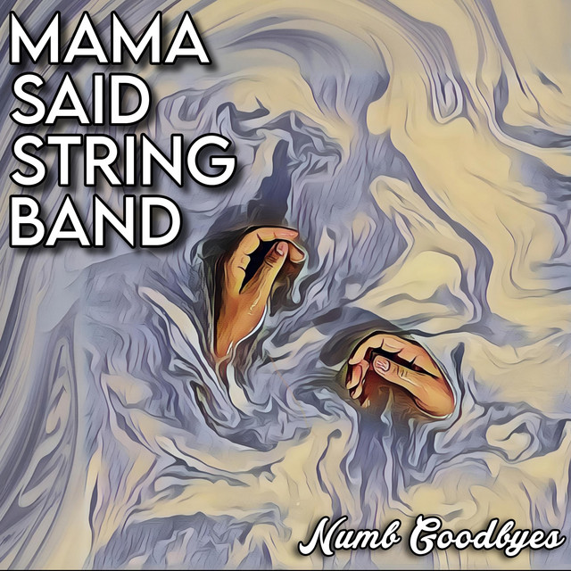Numb Goodbyes - Single by Mama Said String Band | Spotify