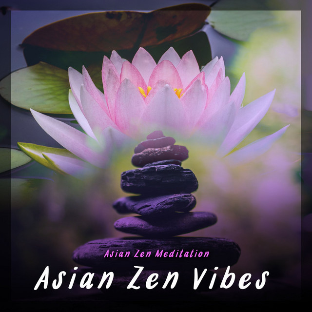 Asian Zen Vibes - Album by Asian Zen Meditation | Spotify