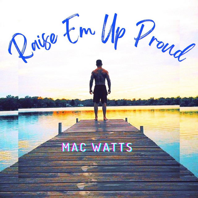 Raise Em Up Proud - Single by Mac Watts | Spotify