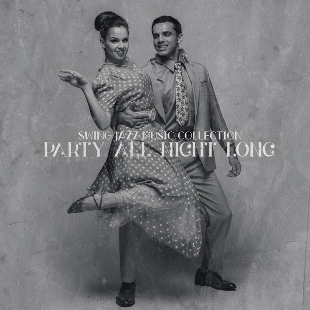Swing Jazz Music Collection - Party All Night Long, Time with Soul ...