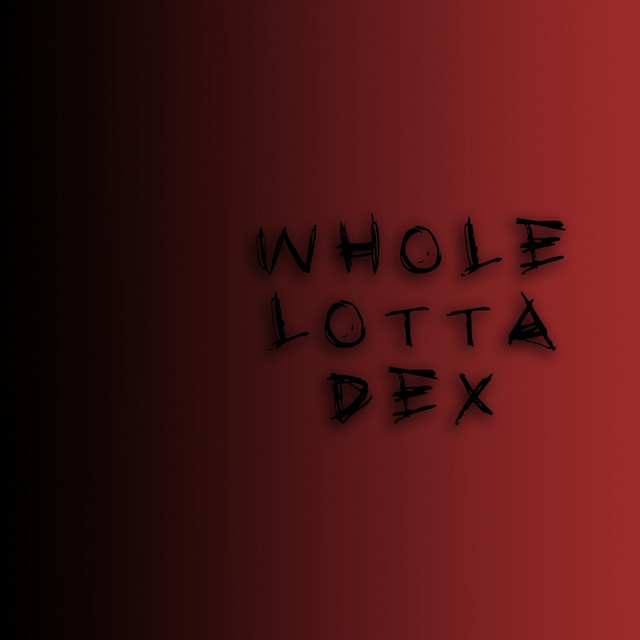 Whole Lotta Dex - Single by Lil Dex Aye | Spotify