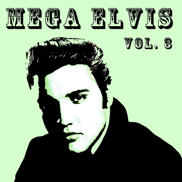 Mega Elvis, Vol. 3 - Compilation by Elvis Presley | Spotify
