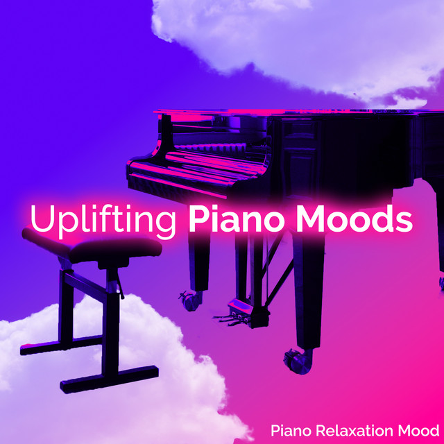 Uplifting Piano Moods - Album by Piano Relaxation Mood | Spotify