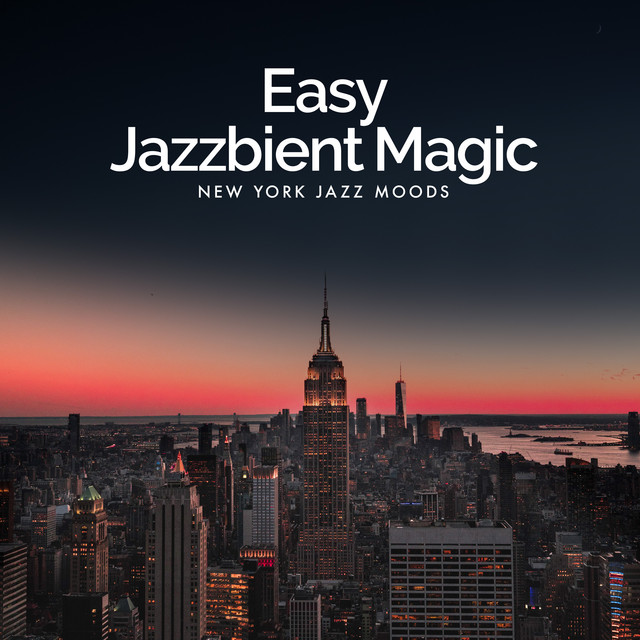 Easy Jazzbient Magic - Album by New York Jazz Moods | Spotify