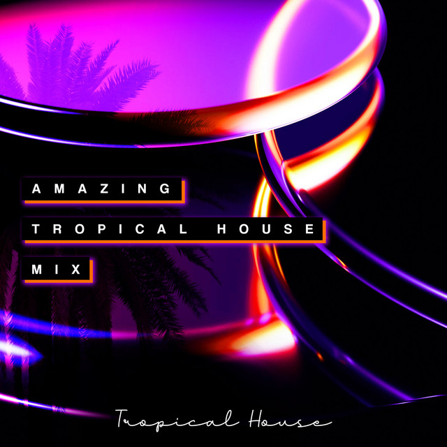 Amazing Tropical House Mix - Album by Tropical House | Spotify