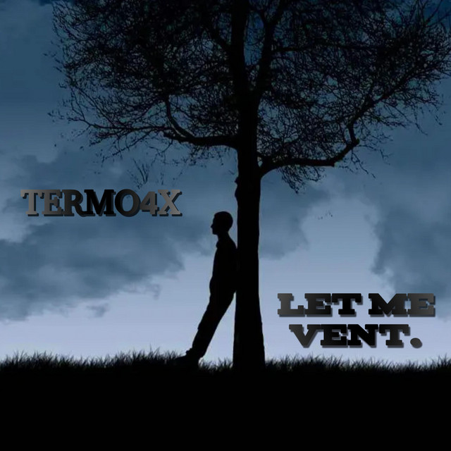 LET ME VENT - Single by TERMO4X | Spotify
