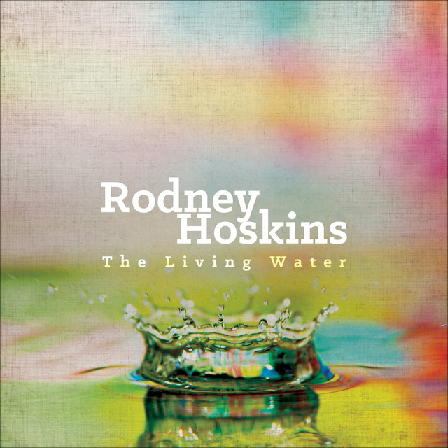 The Living Water - Album by Rodney Hoskins | Spotify