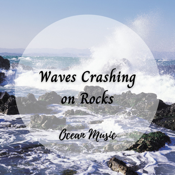 Ocean Music: Waves Crashing on Rocks - Album by Study Music And Piano ...