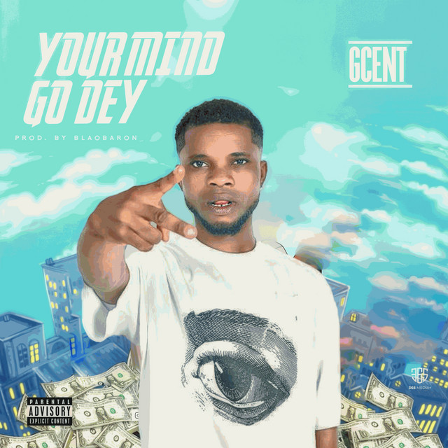 Your Mind Go Dey - Single by GCent | Spotify