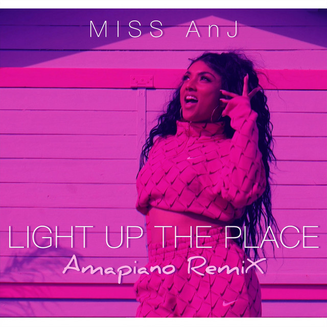 Light up the Place (Amapiano Remix) - Single by Miss Anj | Spotify