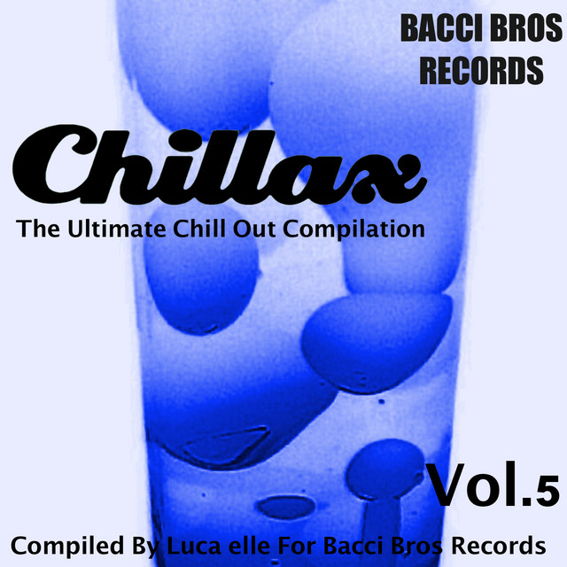 Chillax - the Ultimate Chill out Compilation, Vol. 5 (Compiled by Luca ...