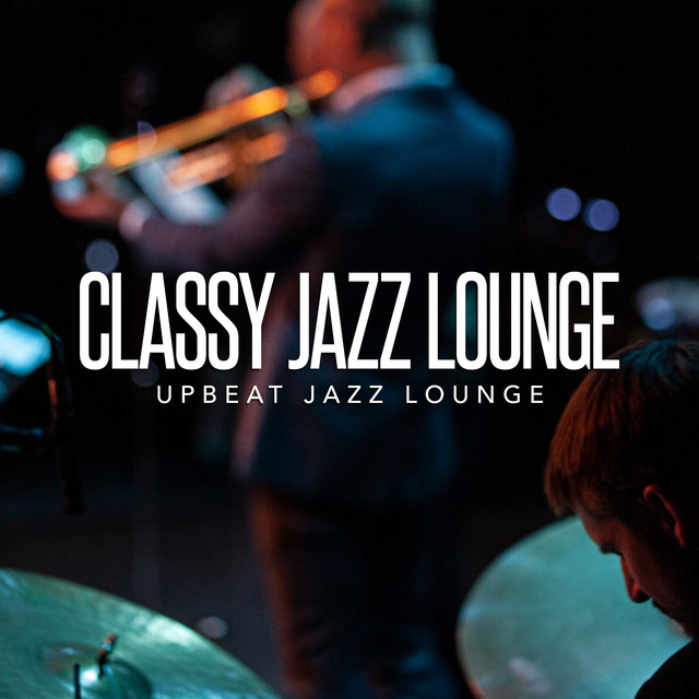 Classy Jazz Lounge - Album by Upbeat Jazz Lounge | Spotify
