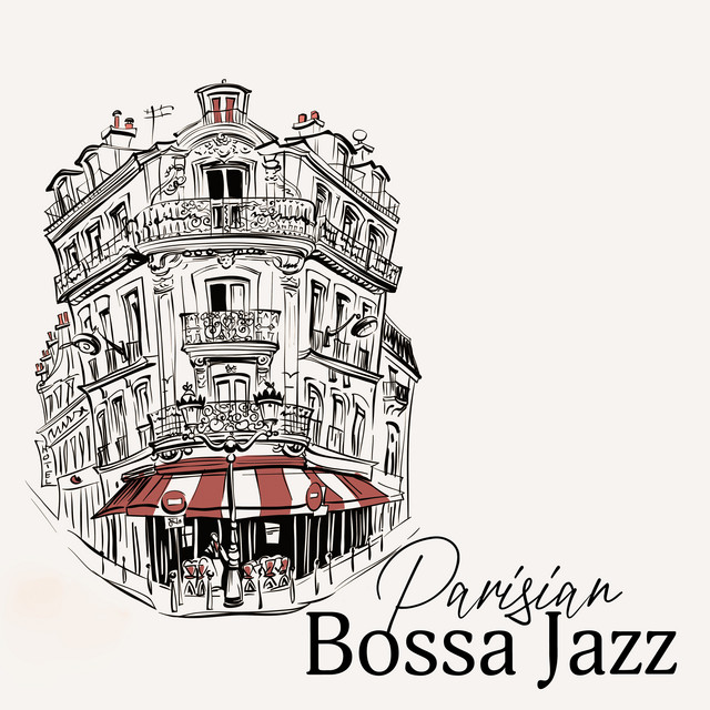Parisian Bossa Jazz: Elegant Rhythms for Fancy Cafe - Album by Paris ...