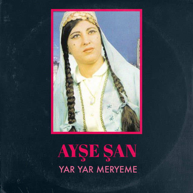 Yar Yar Meryeme - Album by Ayşe Şan | Spotify