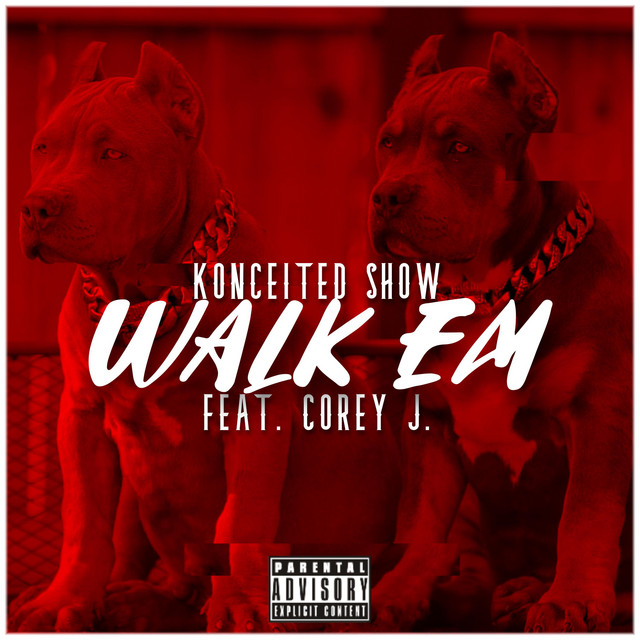 Walk Em - song and lyrics by Konceited Show, Corey J. | Spotify