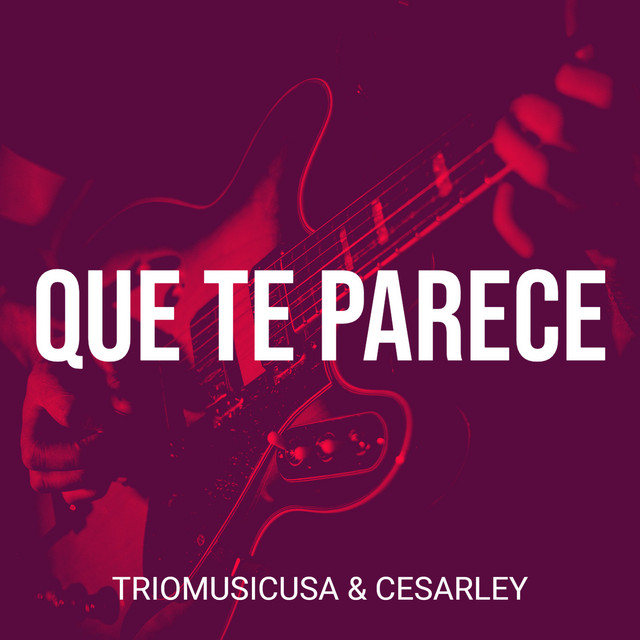 Que Te Parece - Album by TrioMusicUSA & CesarLey | Spotify