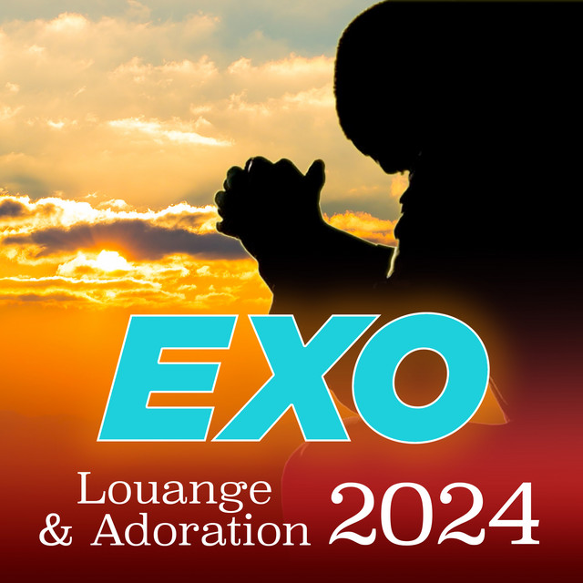 Louange & Adoration 2024 - Album by Exo | Spotify