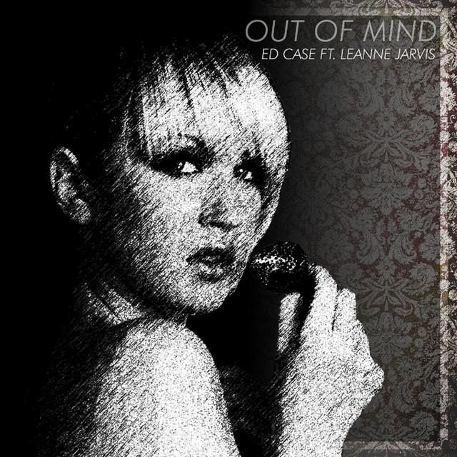 Out Of Mind - Single by Ed Case featuring Leanne Jarvis | Spotify
