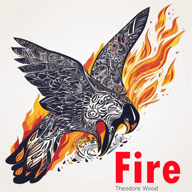Fire - Album by Theodore Wood | Spotify