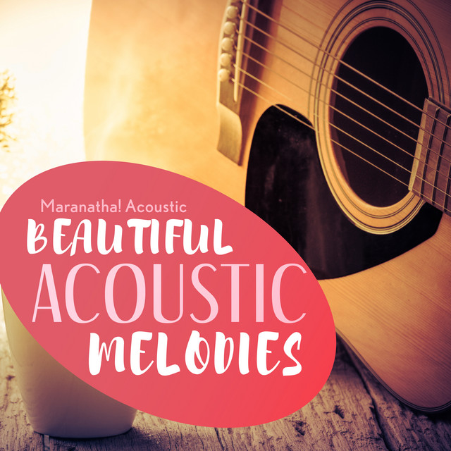 Beautiful Acoustic Melodies - Album by Maranatha! Acoustic | Spotify