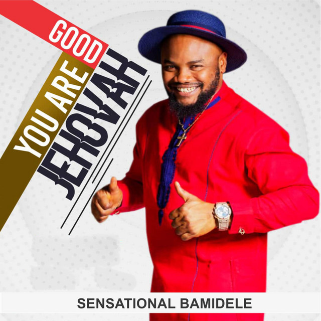 You Are Good Jehovah - Single by Sensational Bamidele | Spotify