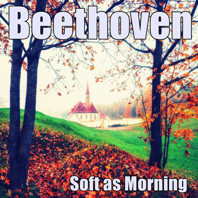Beethoven Soft as Morning - Album by Ludwig van Beethoven | Spotify