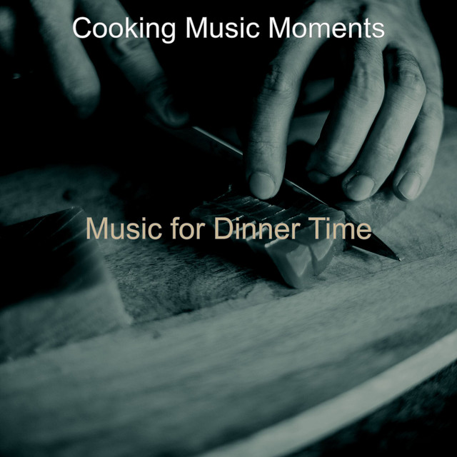 Music for Dinner Time - Album by Cooking Music Moments | Spotify