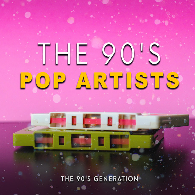 The 90 s Pop Artists Album By The 90 s Generation Spotify