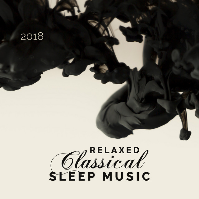 2018 Relaxed Classical Sleep Music - Album by Relaxing Sleep Helpers ...