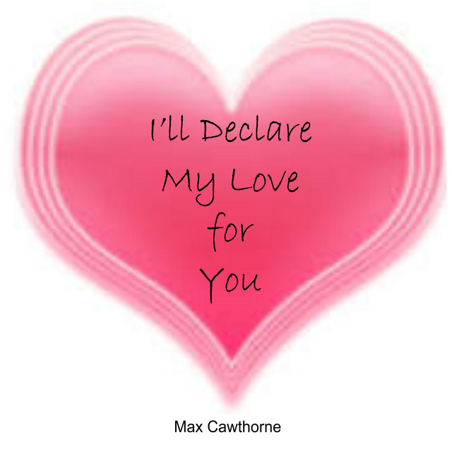 I'll Declare My Love for You - EP by Max Cawthorne | Spotify